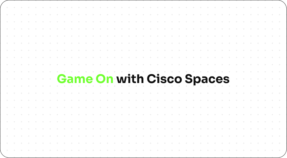 Game On with Cisco Spaces - Cisco Spaces
